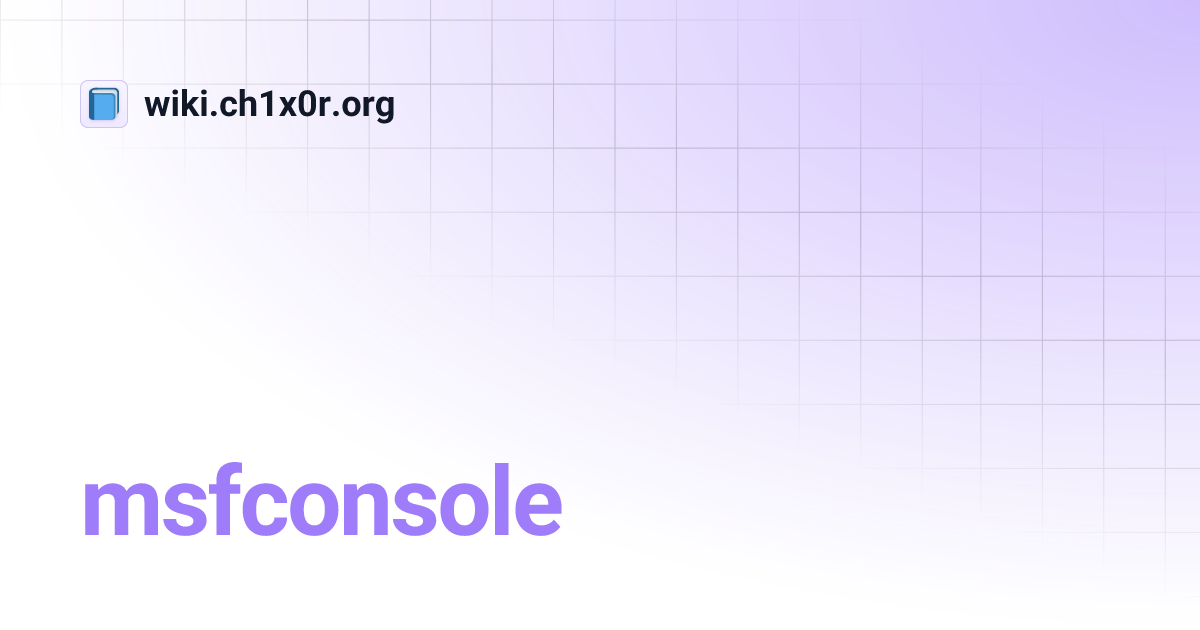 msfconsole | wiki.ch1x0r.org