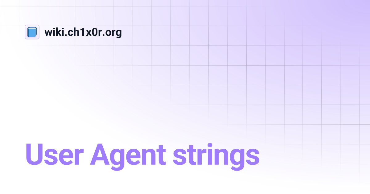User Agent strings | wiki.ch1x0r.org