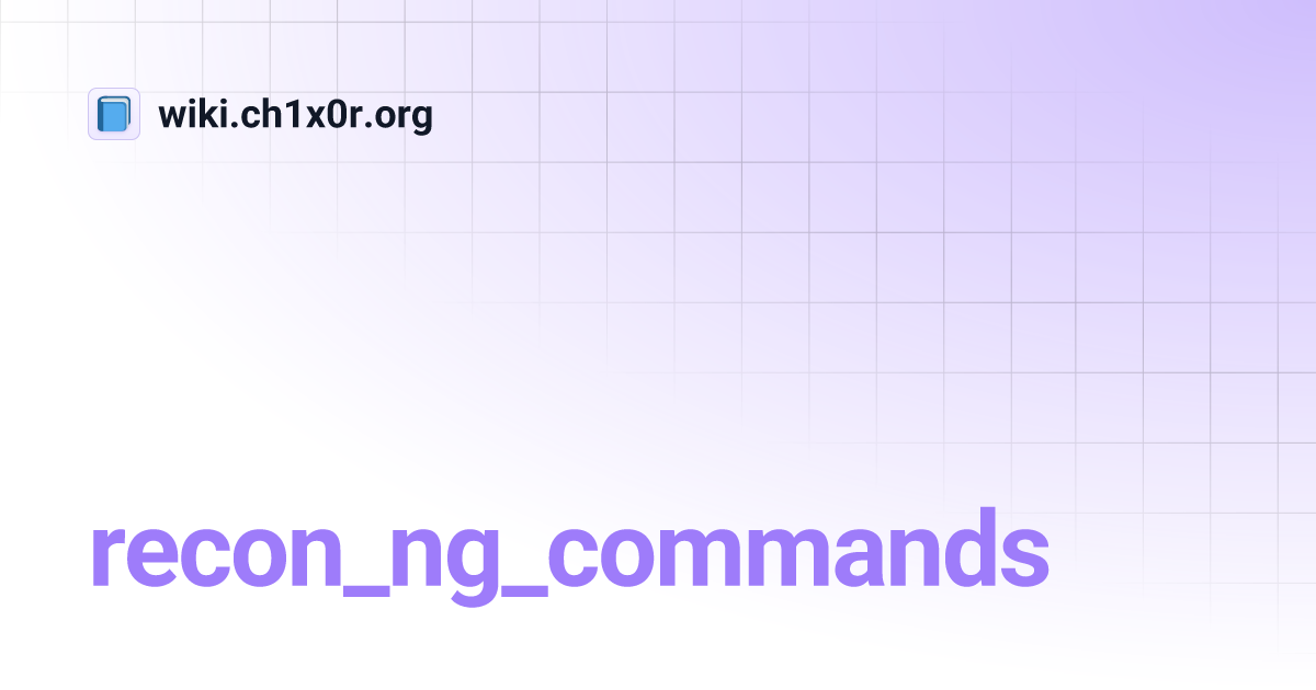 recon_ng_commands | wiki.ch1x0r.org