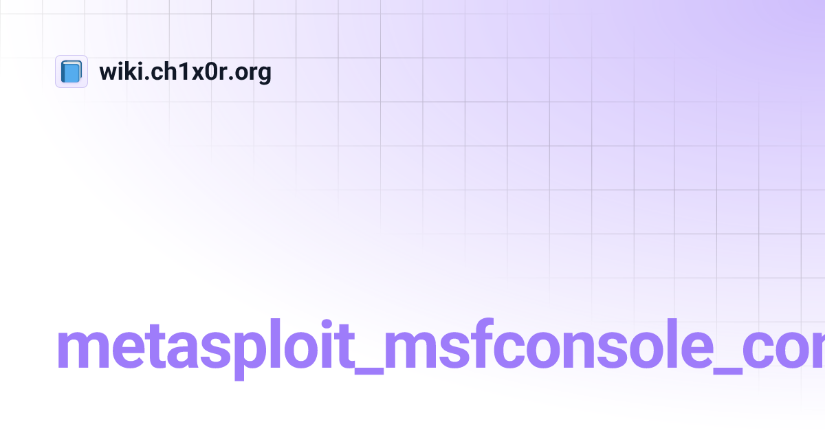 metasploit_msfconsole_commands | wiki.ch1x0r.org